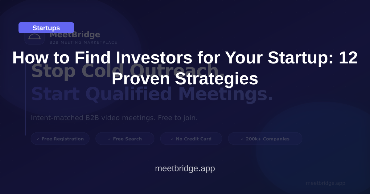 How to Find Investors for Your Startup: 12 Proven Strategies